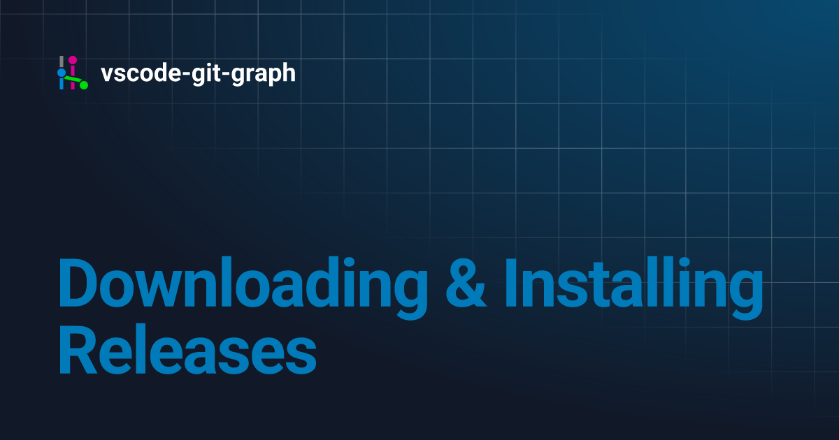 Downloading & Installing Releases | vscode-git-graph